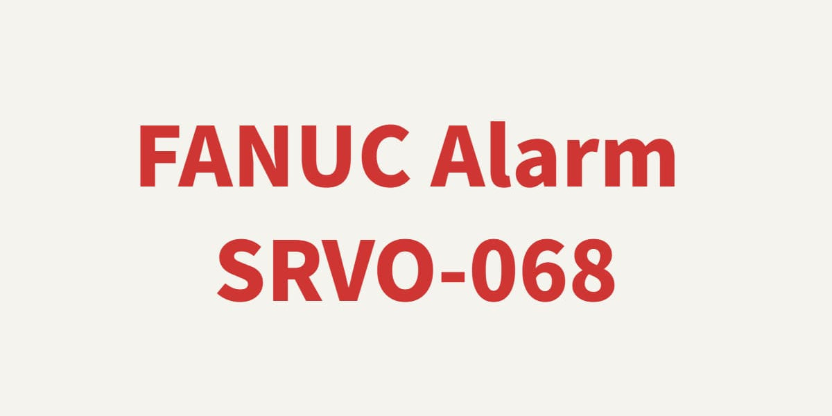 FANUC SRVO-068 Alarm: Causes, Fixes & Encoder Cable Replacement Guide
