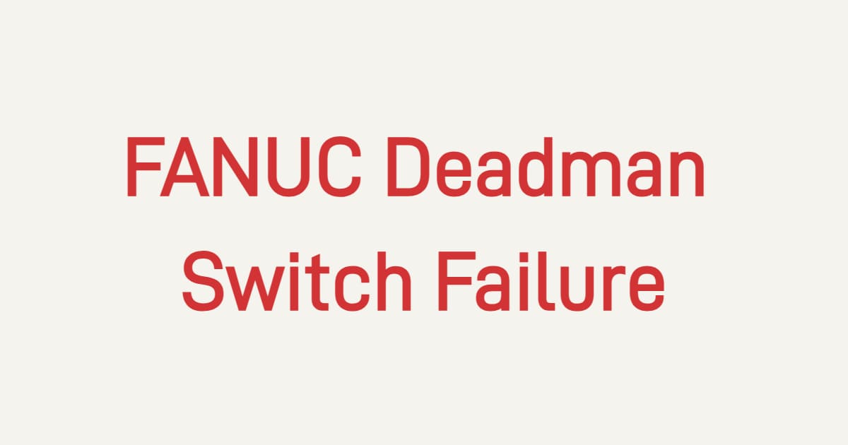 How to Fix FANUC Deadman Switch Failure – Causes and Solutions